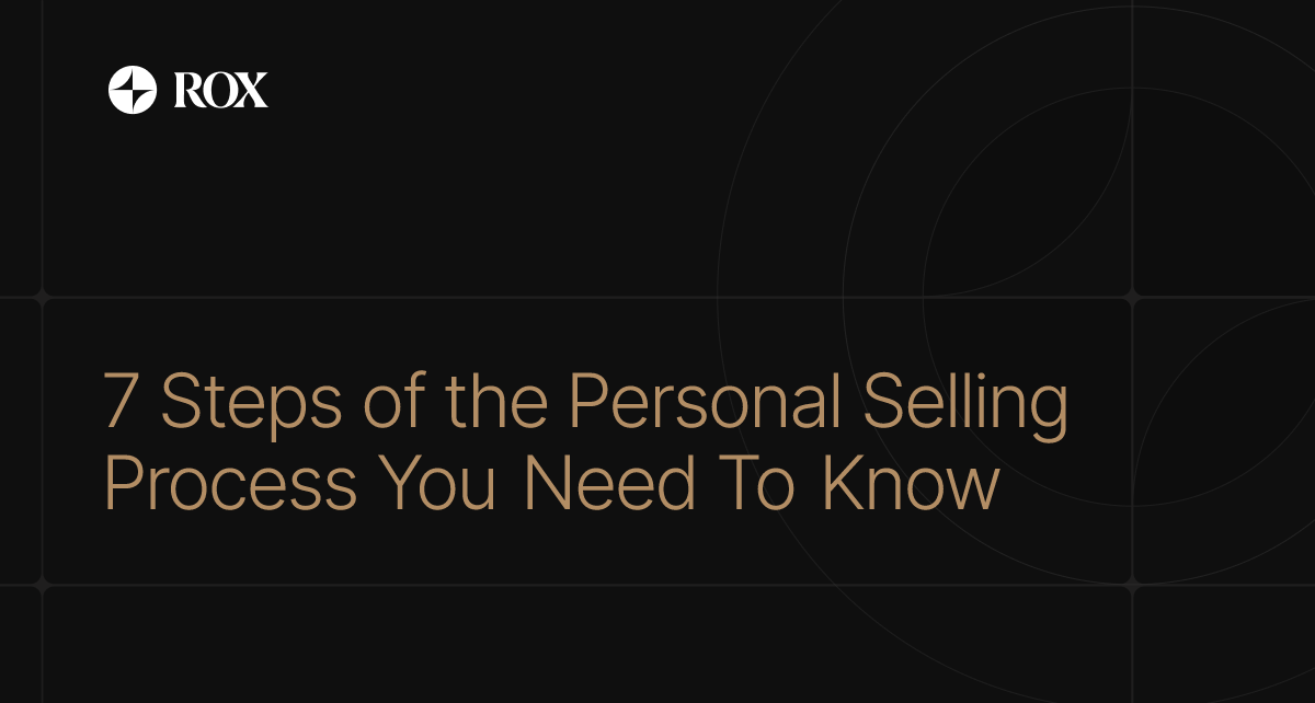 Rox | 7 Steps of the Personal Selling Process You Need To Know
