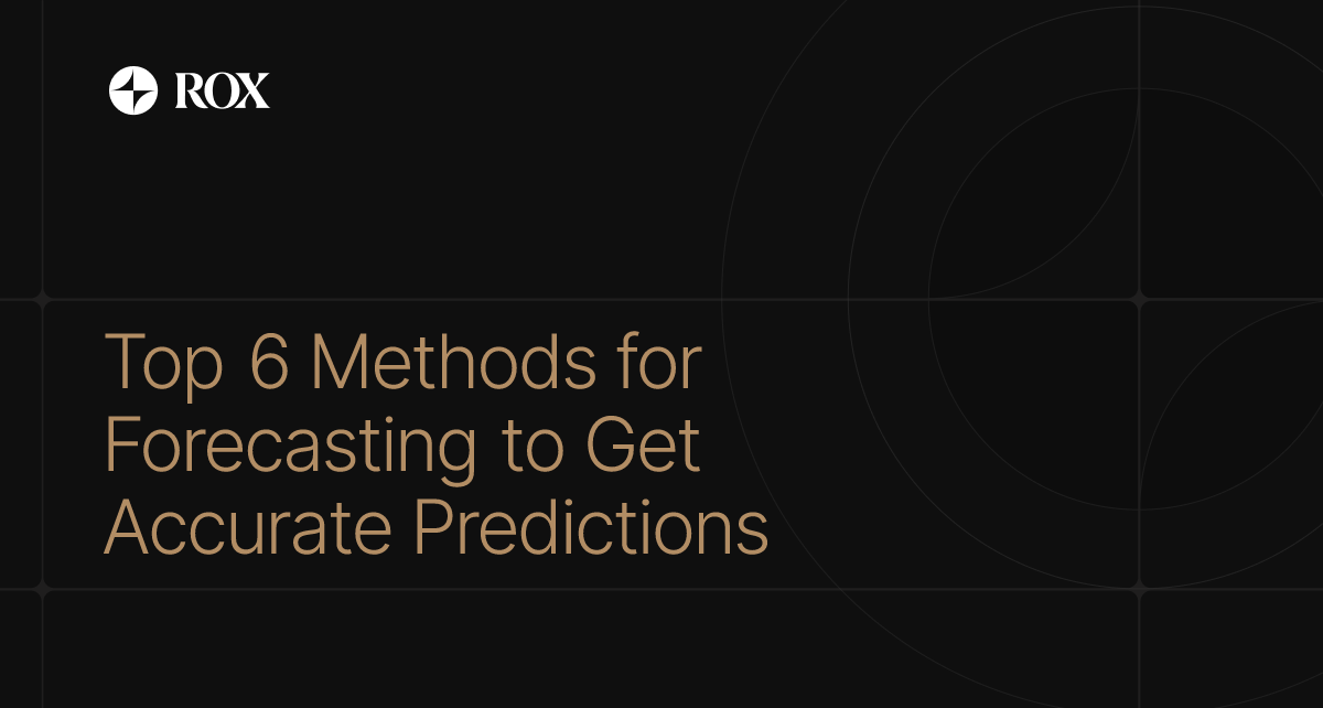 Rox | Top 6 Methods for Forecasting to Get Accurate Predictions